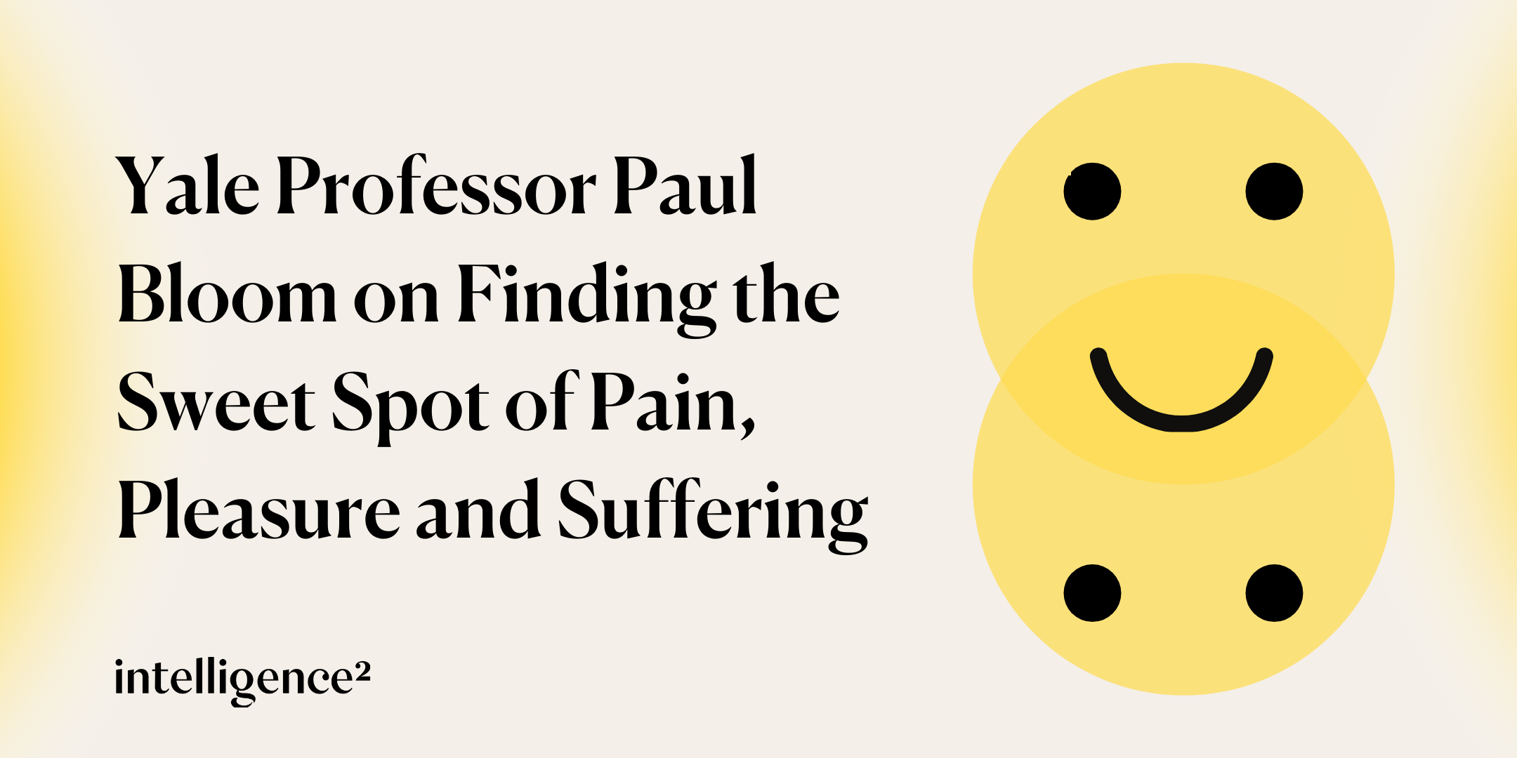 Yale Professor Paul Bloom on Finding the Sweet Spot of Pain, Pleasure ...