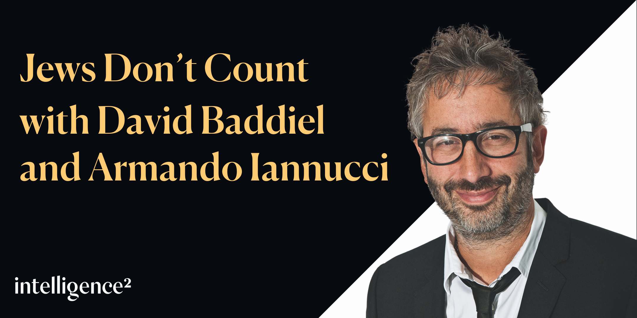Jews Don’t Count with David Baddiel and Armando Iannucci - Intelligence ...