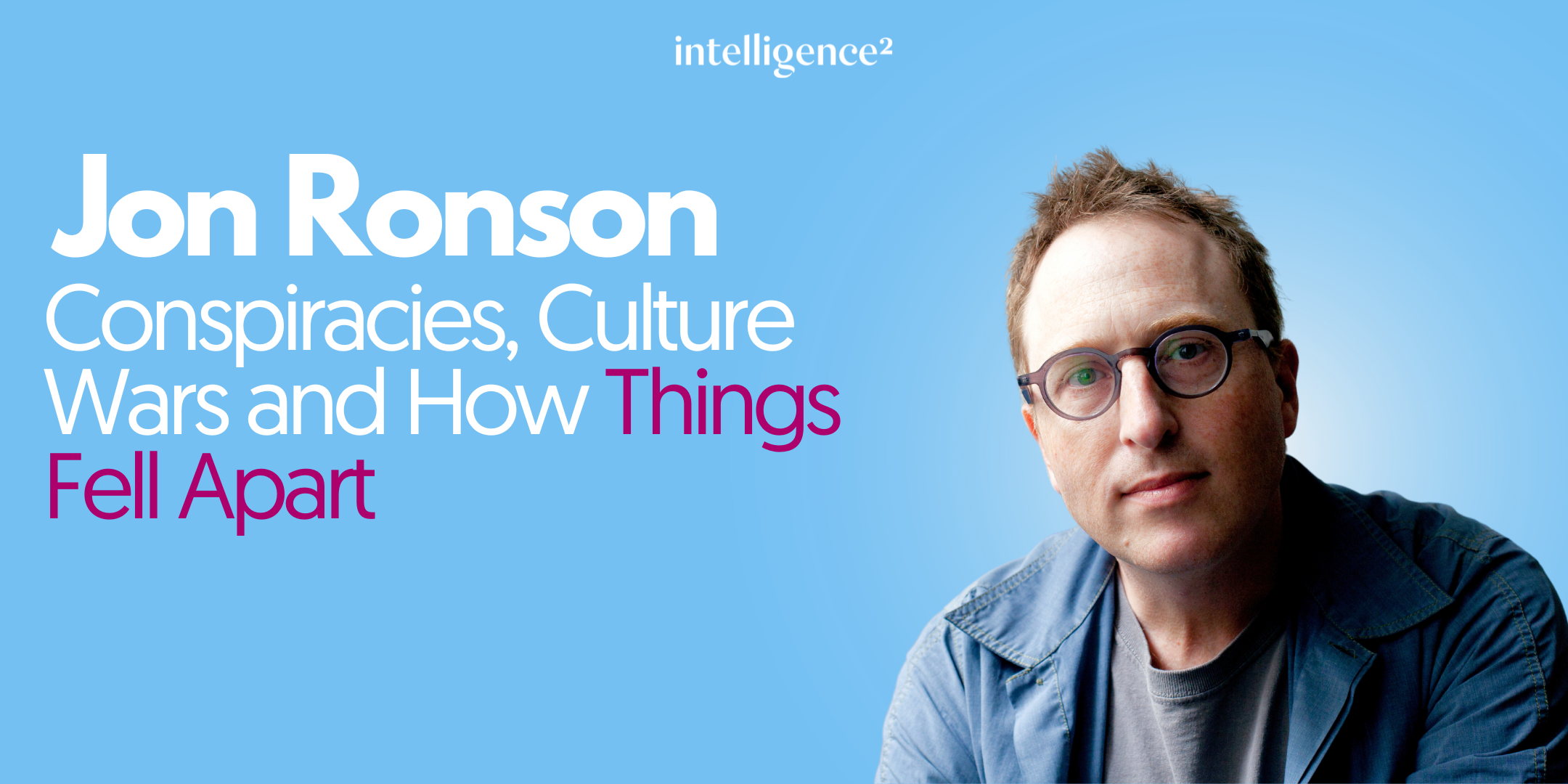 Jon Ronson on Conspiracies, Culture Wars and How Things Fell Apart ...