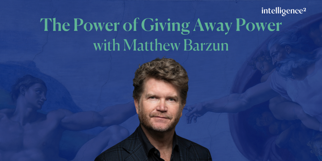 The Power of Giving Away Power with Matthew Barzun - Intelligence Squared