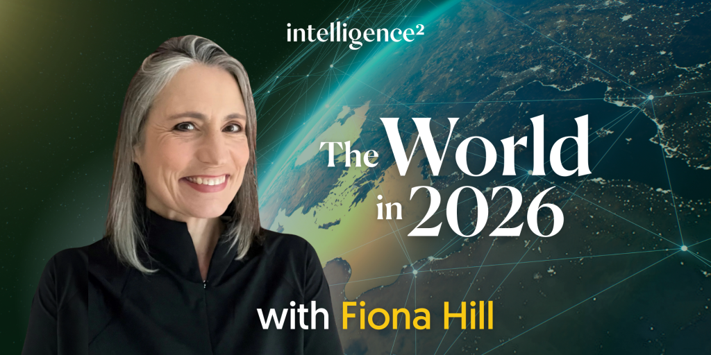 Fiona Hill: The World in 2026 - Intelligence Squared