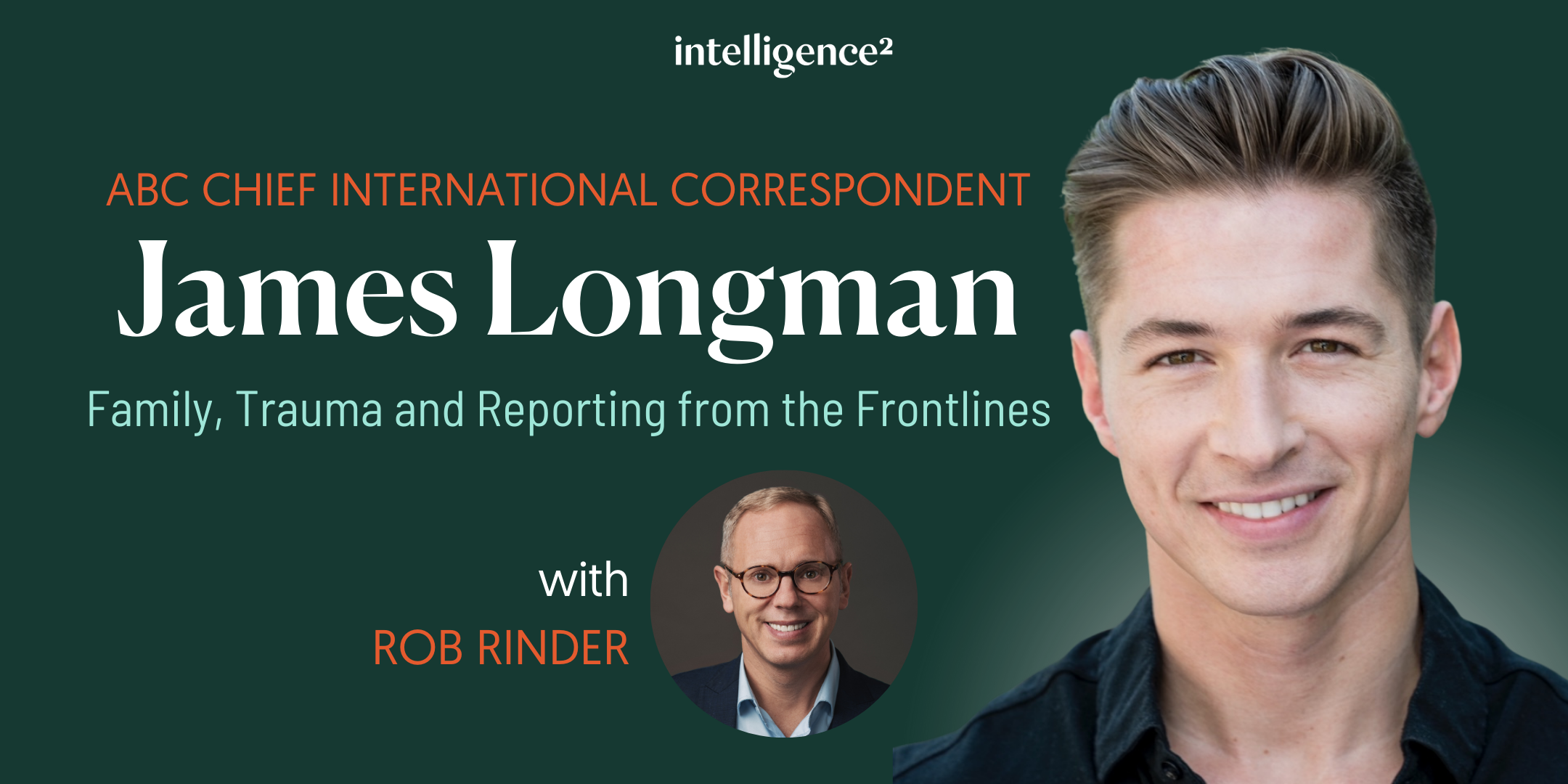 ABC’s James Longman on Family, Trauma, and Reporting from the Frontlines - Intelligence Squared