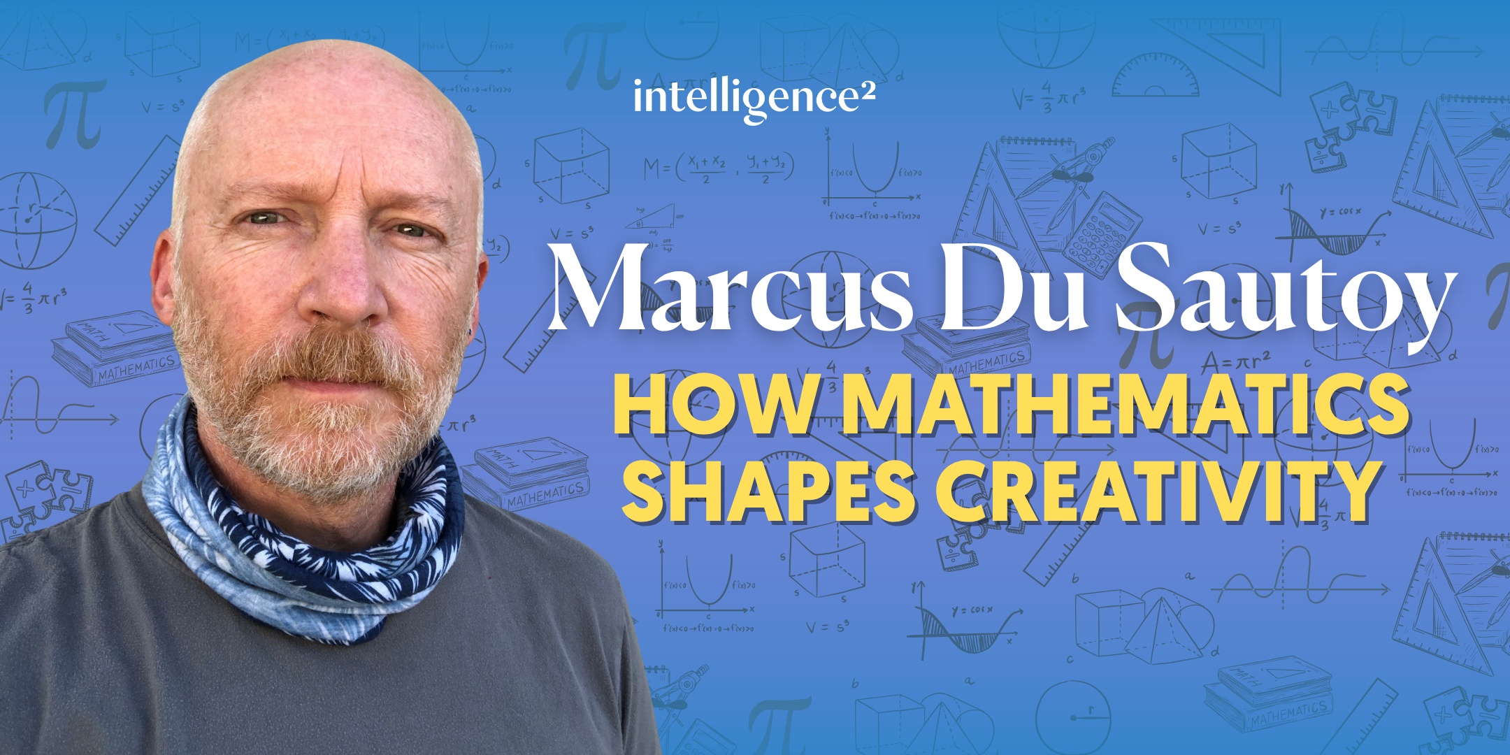 Marcus du Sautoy on How Mathematics Shapes Creativity - Intelligence ...