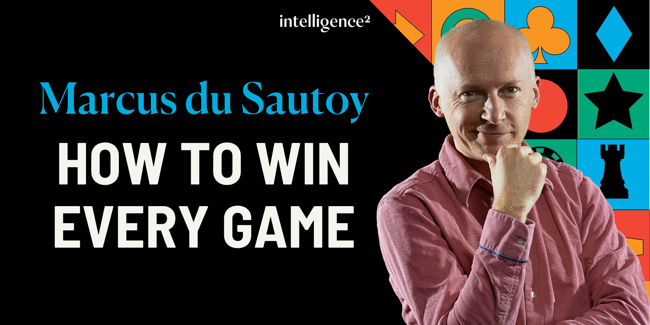 How to Win Every Game, with Marcus du Sautoy - Intelligence Squared
