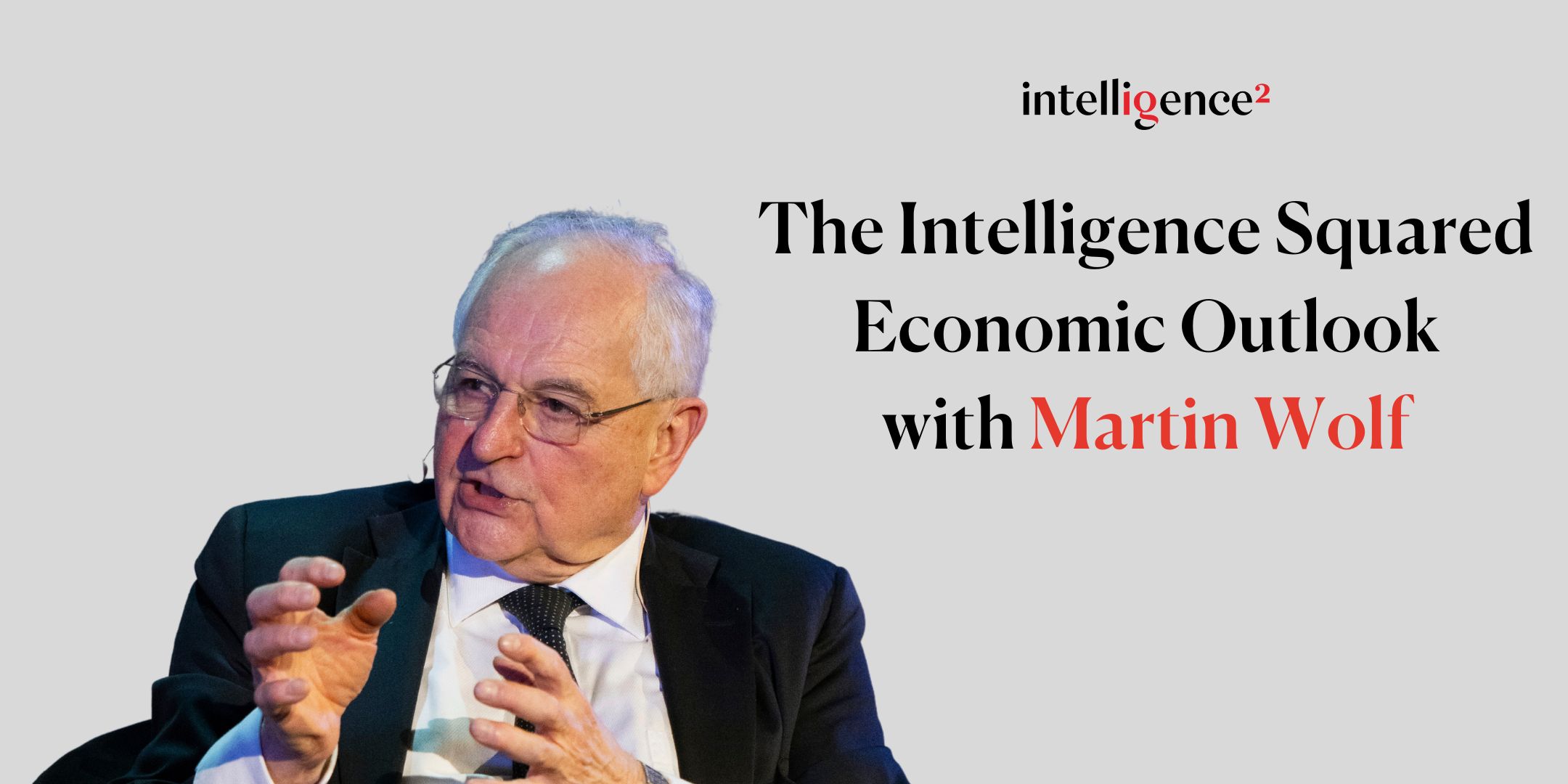 The Intelligence Squared Economic Outlook with Martin Wolf - Intelligence Squared