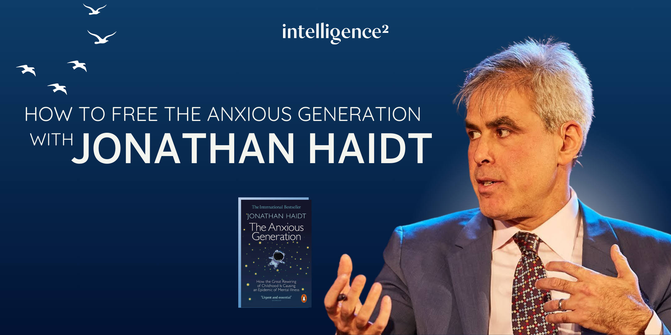 Jonathan Haidt on How to Free the Anxious Generation - Intelligence Squared