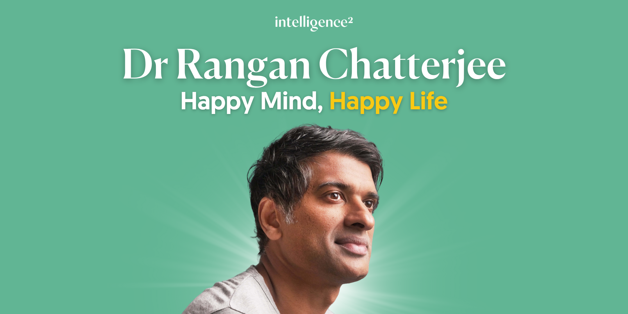 Happy Mind, Happy Life, with Dr Rangan Chatterjee - Intelligence Squared