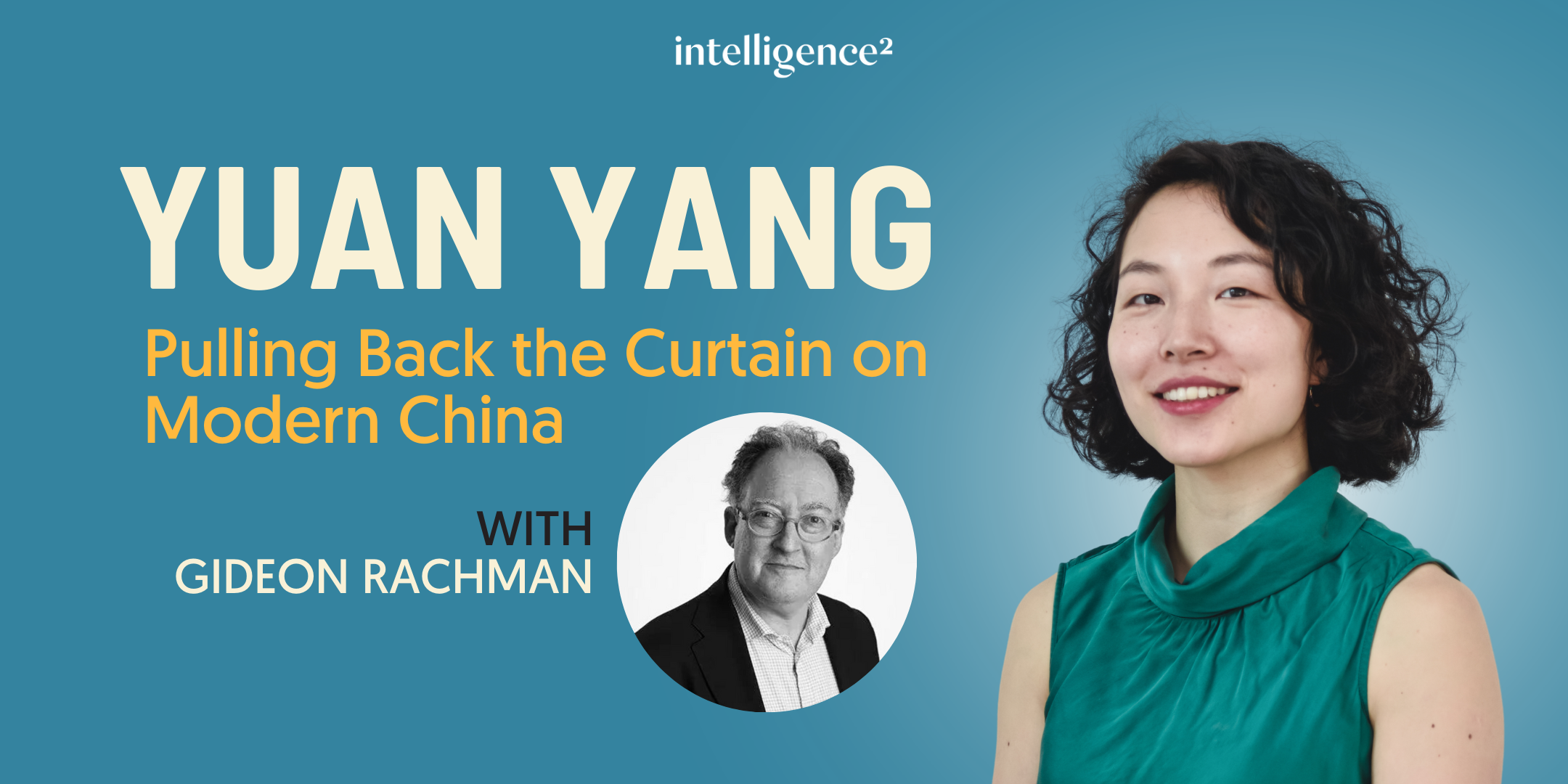 Pulling Back the Curtain on Modern China with Yuan Yang and Gideon Rachman - Intelligence Squared
